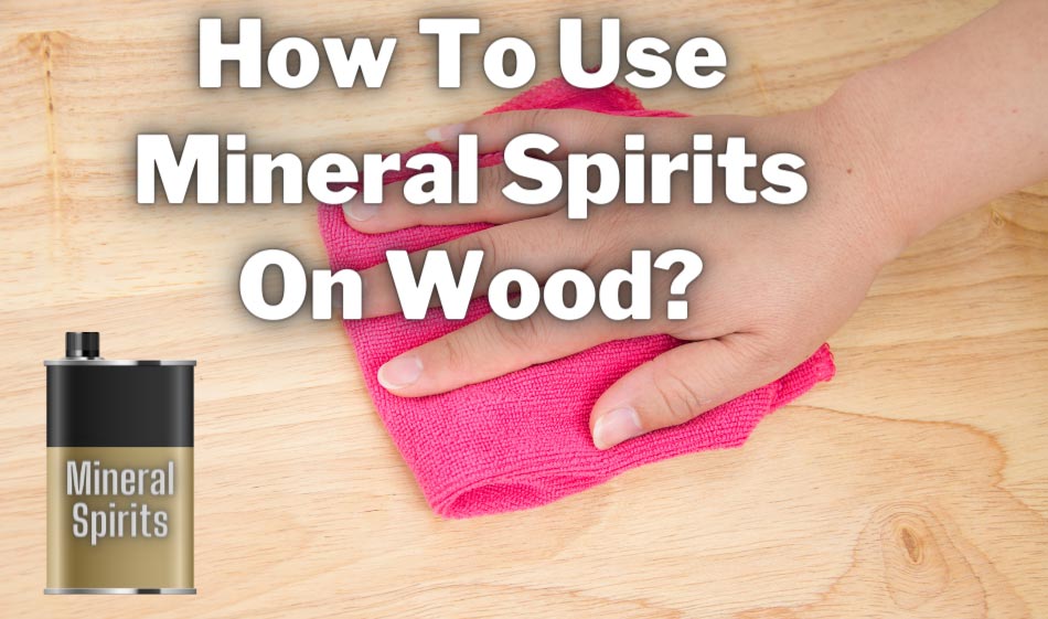 How To Use Mineral Spirits On Wood 6 EASY Steps How To Use Mineral Spirits On Wood 6 EASY Steps