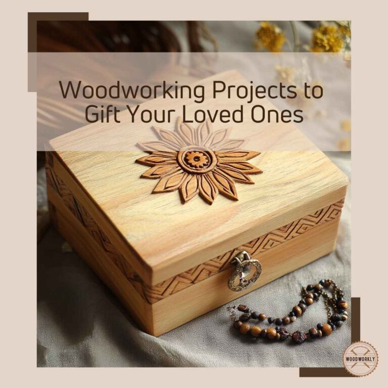 7 Creative Woodworking Projects to Gift Your Loved Ones